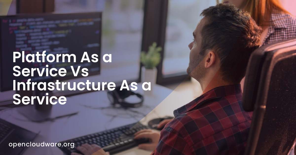 Platform As a Service Vs Infrastructure As a Service