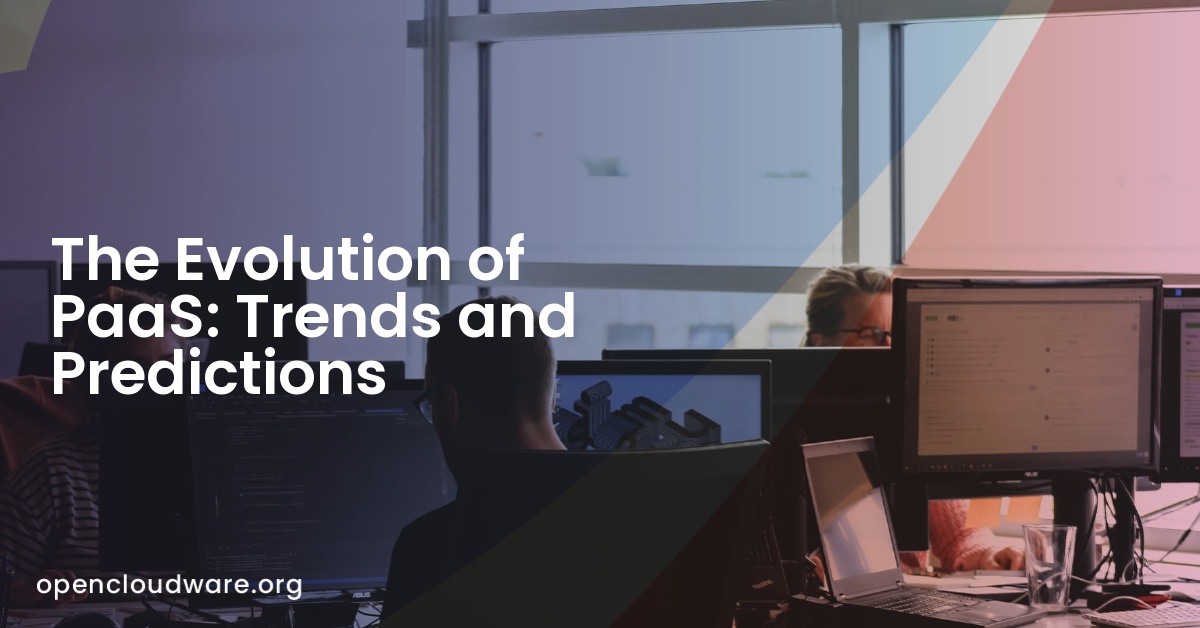 The Evolution of PaaS: Trends and Predictions